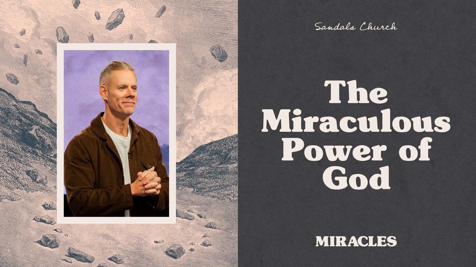 The Miraculous Power of God | Sandals Church