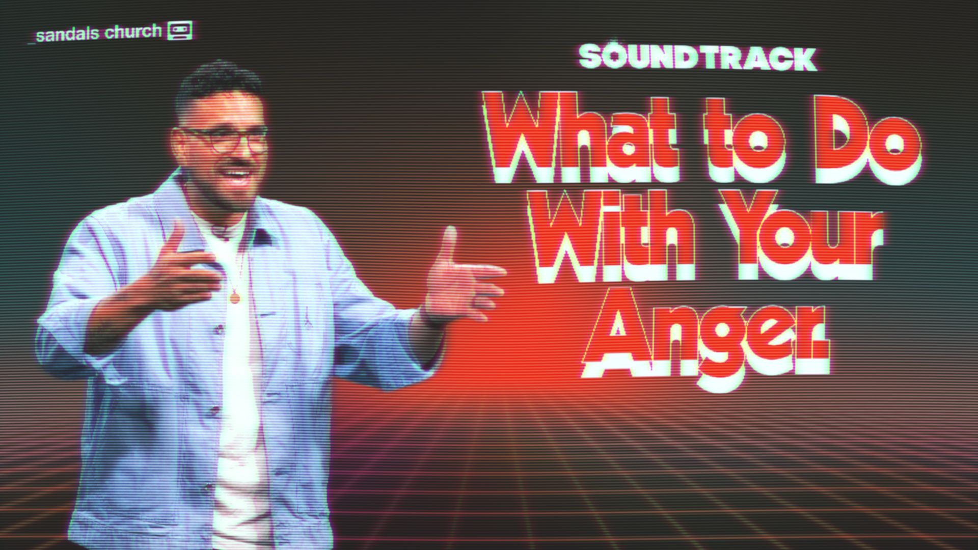 What to Do With Your Anger | Sandals Church