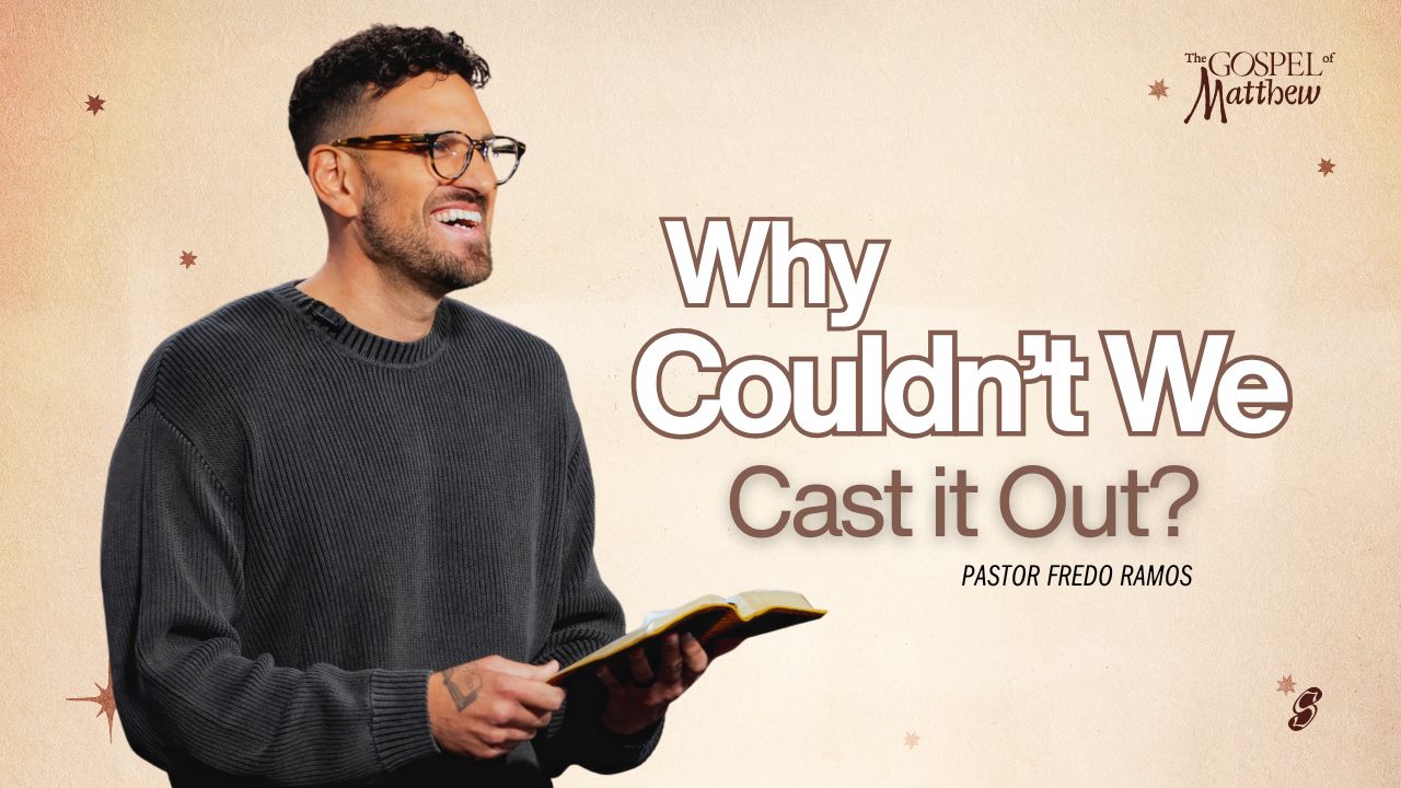 Why Couldn’t We Cast It Out? | Sandals Church